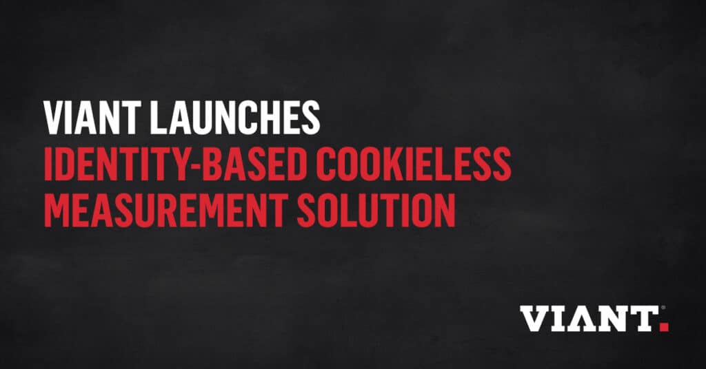 Viant Launches Identity-Based Cookieless Measurement Solution - Viant ...